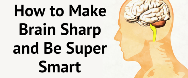 This Is How to Make Your Brain Sharp & Be Super Smart